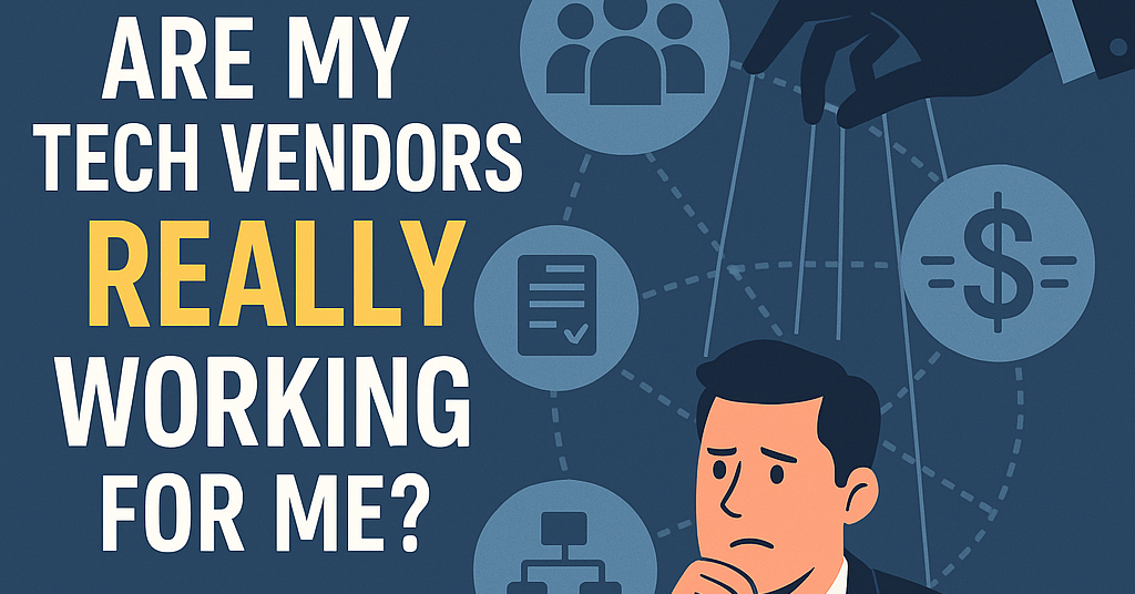 Are My Tech Vendors Really Working for Me?